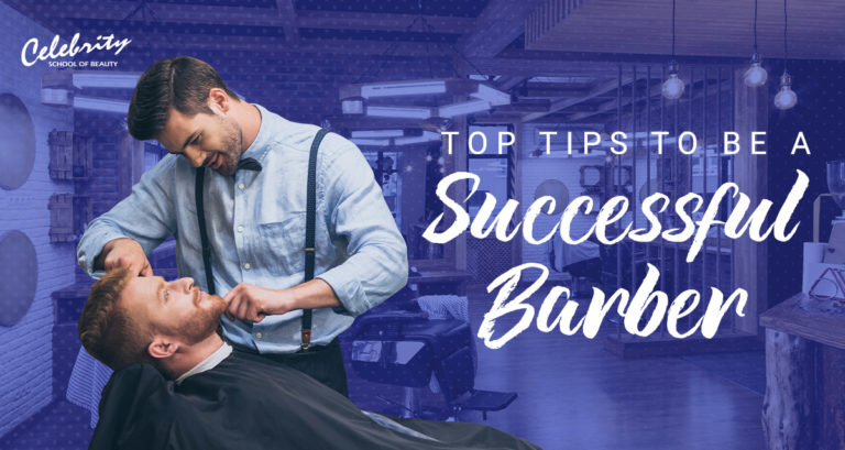 Top Tips to Be a Successful Barber - Celebrity School of Beauty